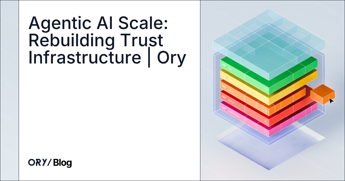 Agentic AI Scale: Rebuilding Trust Infrastructure | Ory