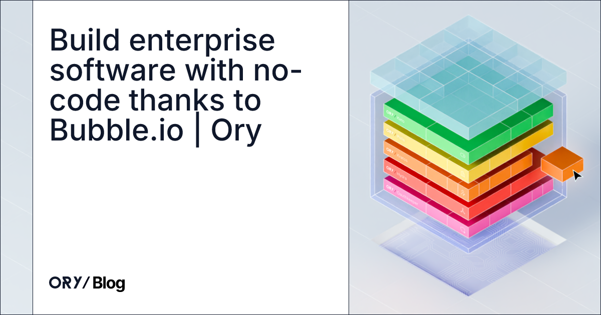 Build enterprise software with no-code thanks to Bubble.io | Ory