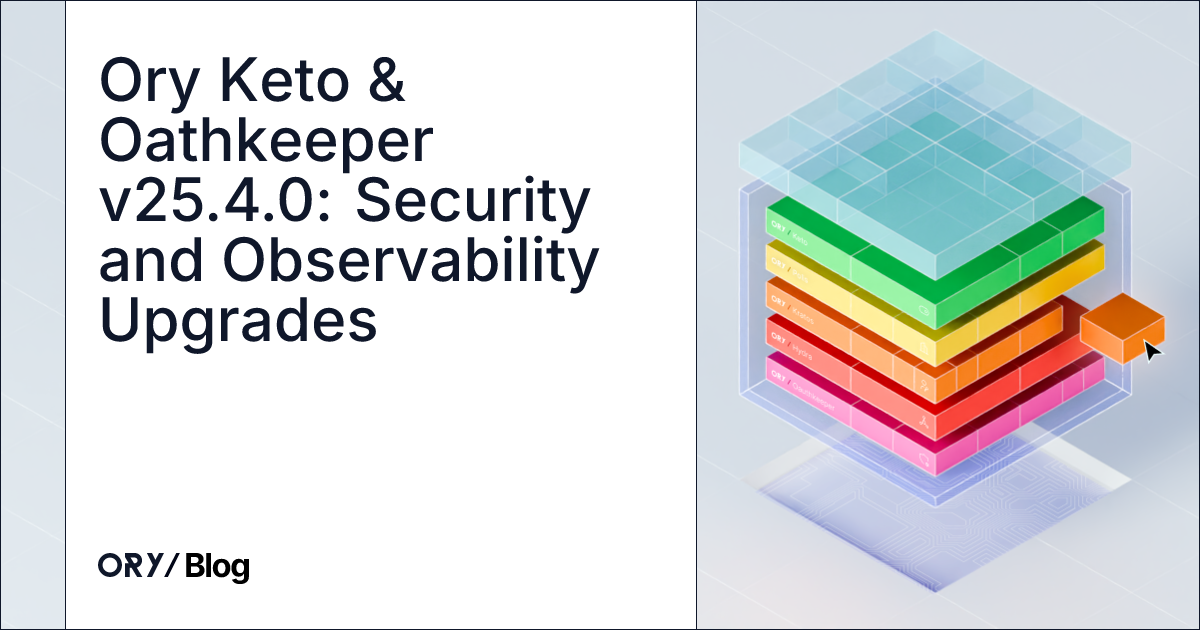 Ory Keto & Oathkeeper v25.4.0: Security and Observability Upgrades