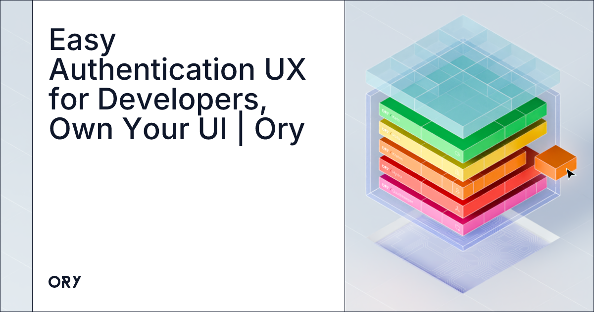 Easy Authentication UX for Developers, Own Your UI | Ory