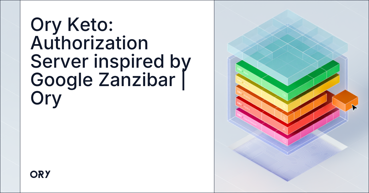 Ory Keto: Authorization Server inspired by Google Zanzibar | Ory