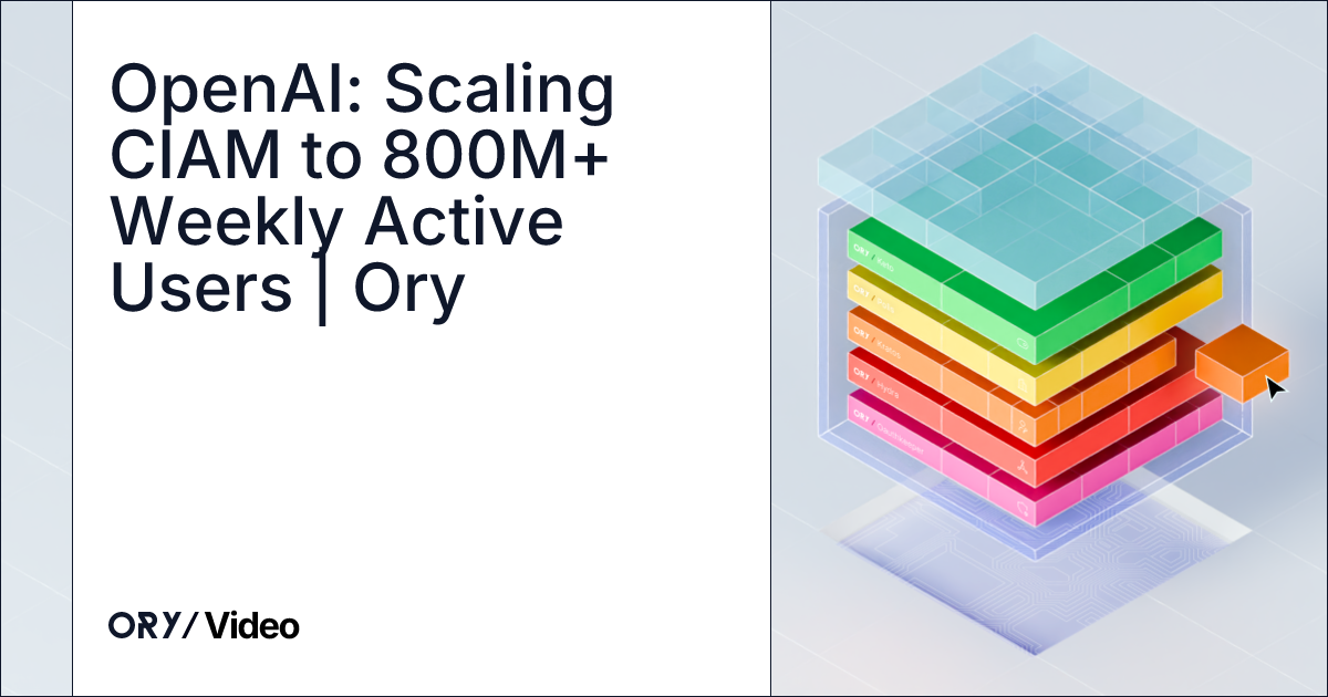 OpenAI: Scaling CIAM to 800M+ Weekly Active Users | Ory